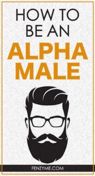 How To Be An Alpha Male: 5 Rock-Solid Tips – Fashion Enzyme